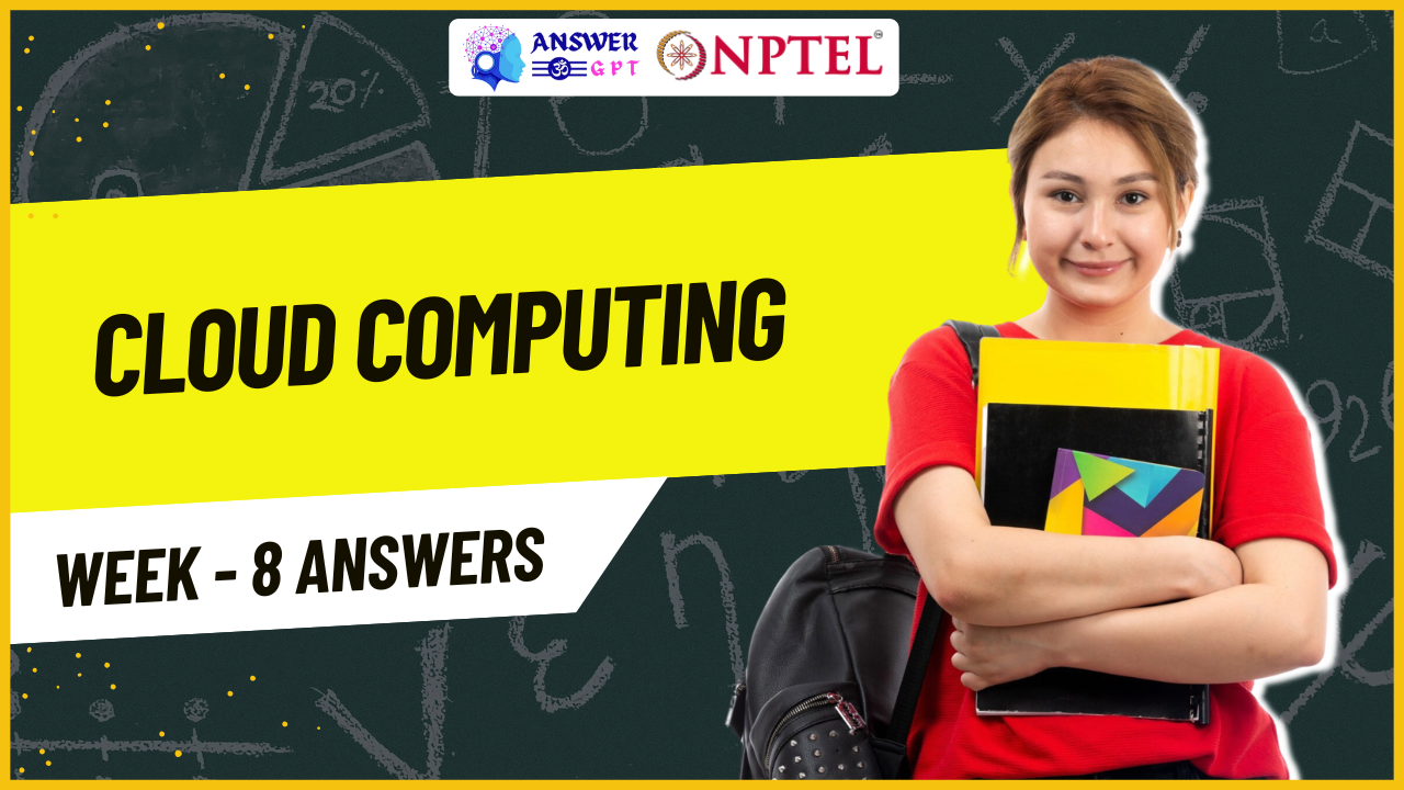 Cloud Computing Week 8 NPTEL Assignment Answers 2025 » NPTEL Answers