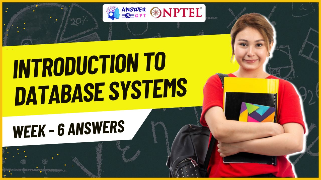 Introduction to Database Systems Week 6 NPTEL Assignment Answers 2025 ...